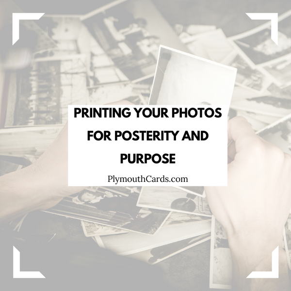 Printing Your Photos for Posterity and Purpose - Plymouth Cards